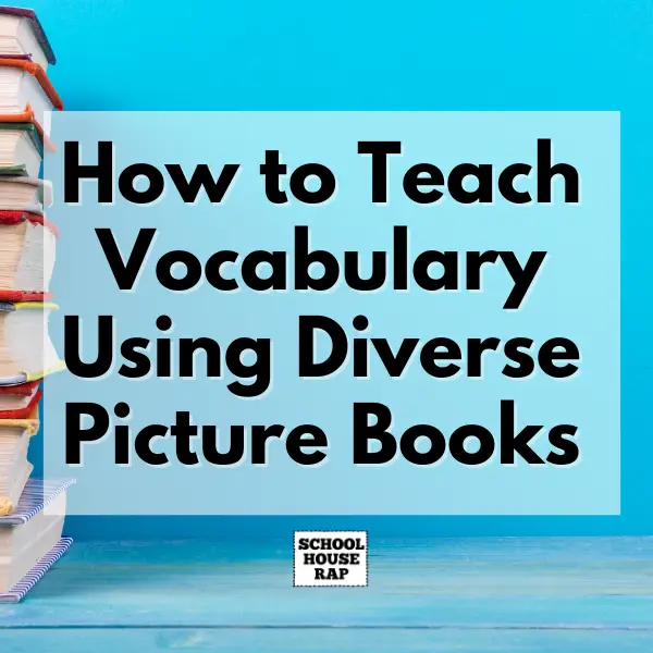 How to Teach Vocabulary Using Diverse Picture Books - School House Rap